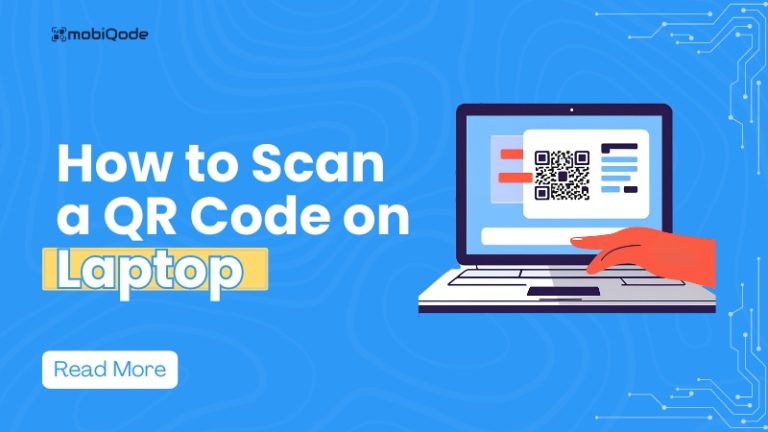 How to Scan a QR Code on a Laptop - A Complete Guide by mobiQode