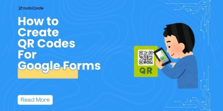 How to Create QR Codes for Google Forms | mobiQode